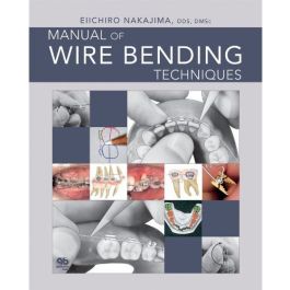 Dentistry - Orthodontics- Manual of Wire Bending Techniques