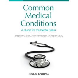 Common Medical Conditions: A Guide for the Dental Team, 1st edition